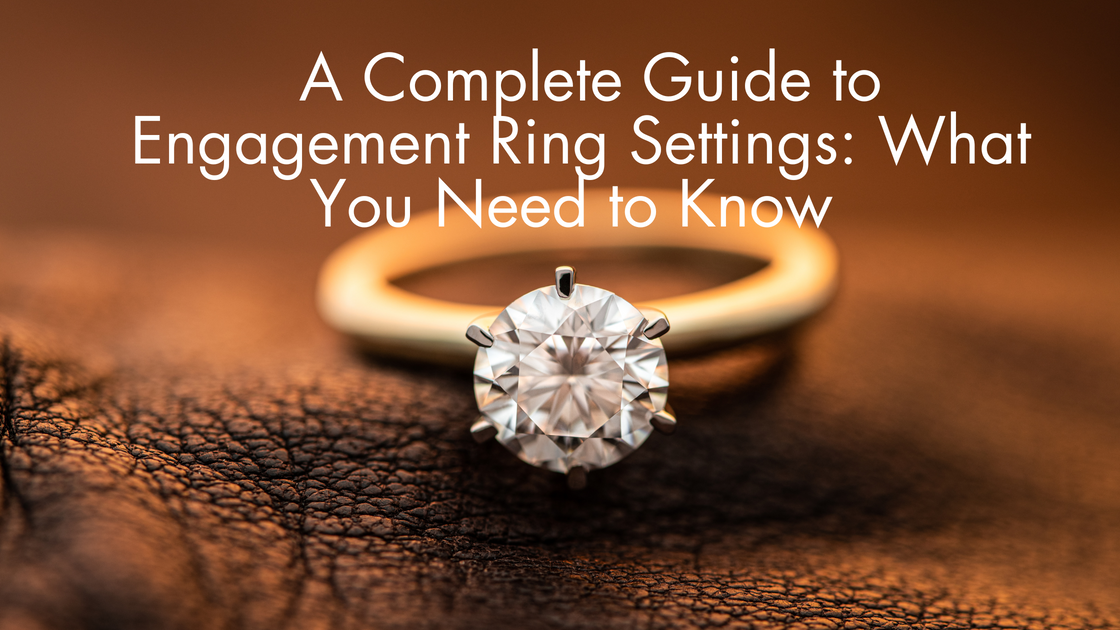 A Complete Guide to Engagement Ring Settings : What You Need to Know ...
