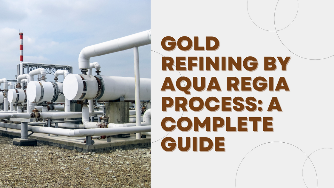 Gold Refining by Aqua Regia Process: A Complete Guide