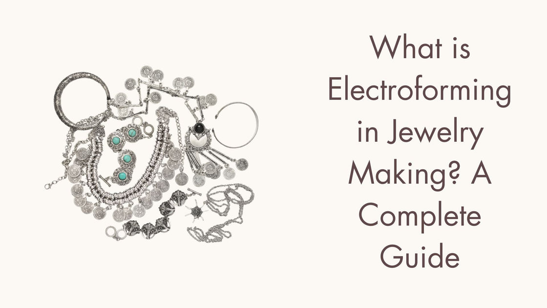 What is Electroforming in Jewelry Making? A Complete Guide – Delmer Group
